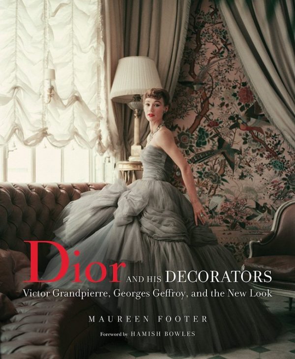 Interior Design Books: Dior and His Decorators Is Released Tomorrow ...